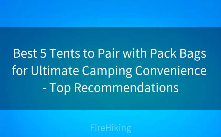 Best 5 Tents to Pair with Pack Bags for Ultimate Camping Convenience ...