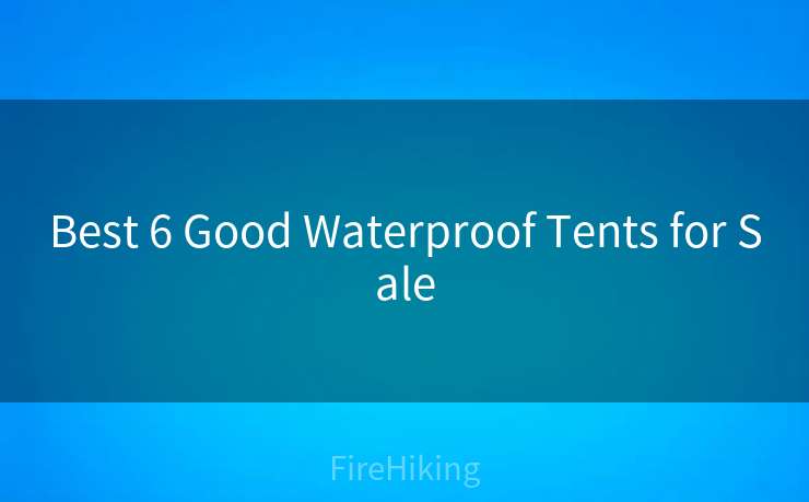 Best 6 Good Waterproof Tents for Sale - Blog